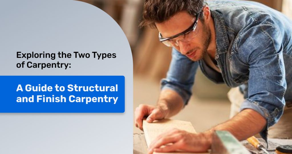 Exploring the Two Types of Carpentry: A Guide to Structural