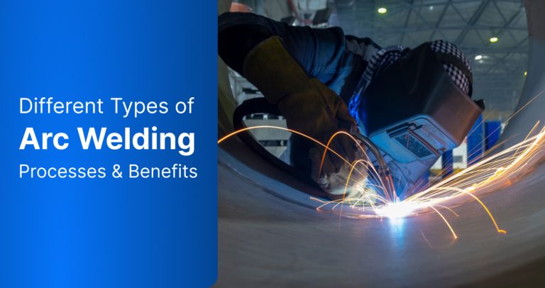 Different Types of Arc Welding: Processes & Benefits