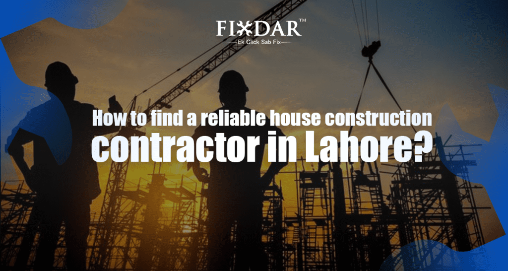 Find A Reliable House Construction Contractor In Lahore - 2025
