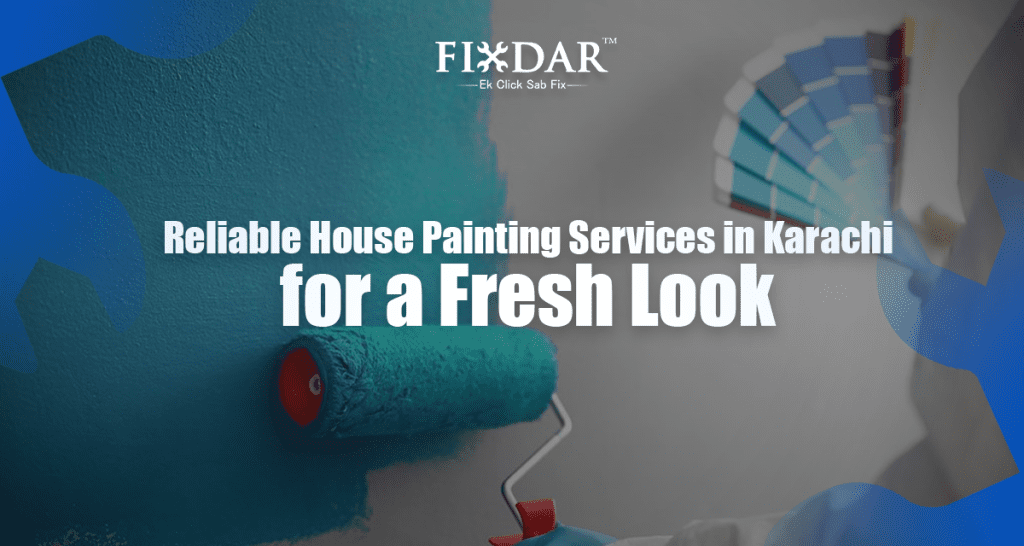 Reliable House Painting Services In Karachi For a Fresh Look