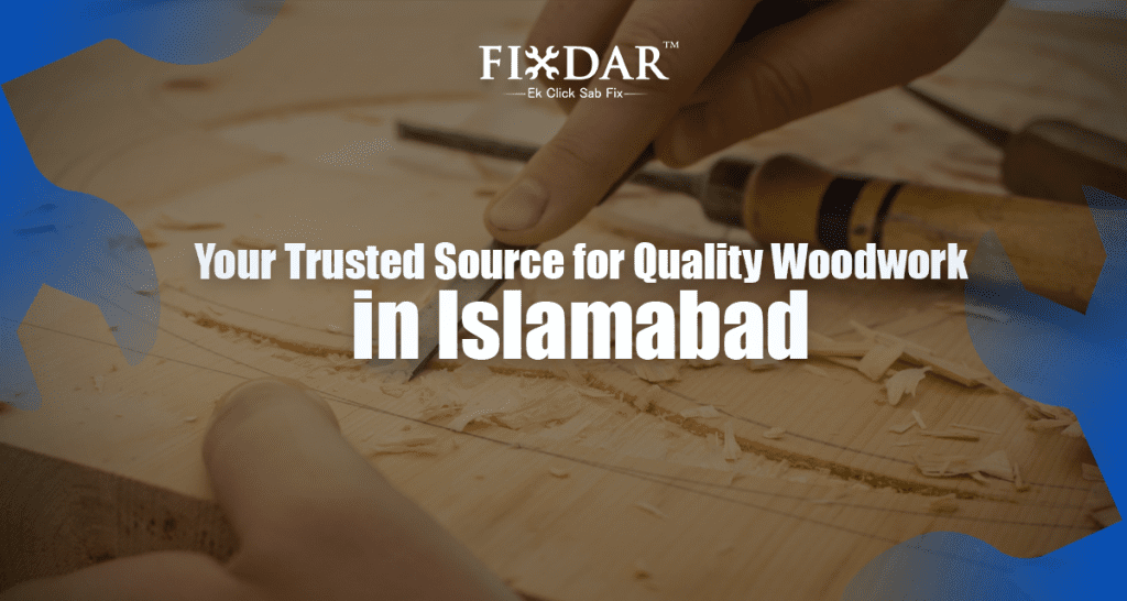 Your Trusted Source For Quality Woodwork In Islamabad - 2025